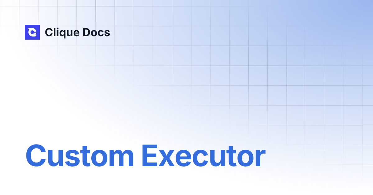 Custom Executor | Clique Docs
